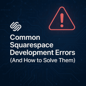 Squarespace Errors Every Developer Faces (And How to Solve Them)